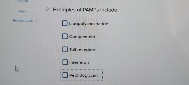 Solved eBook 2. Examples of PAMPs include: Print References | Chegg.com