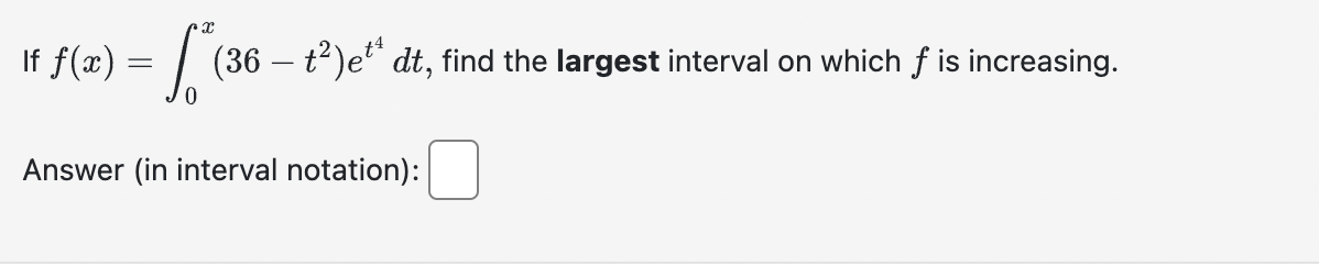 Solved If f(x)=∫0x(36−t2)et4dt, find the largest interval on | Chegg.com