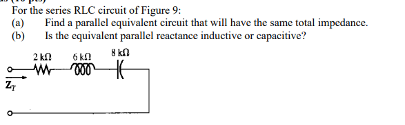 Solved For the series RLC circuit of Figure 9: a Find a | Chegg.com