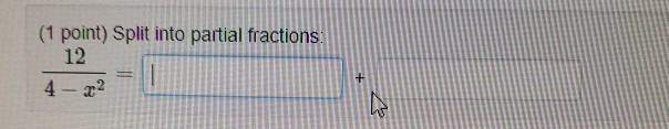 Solved (1 point) Split into partial fractions. 12 4 2 | Chegg.com