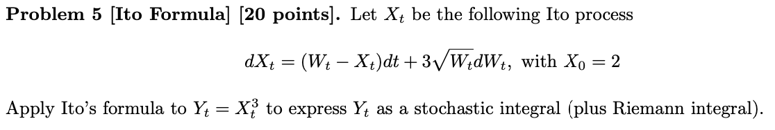 Problem 5 [Ito Formula] [20 points]. Let Xt be the | Chegg.com