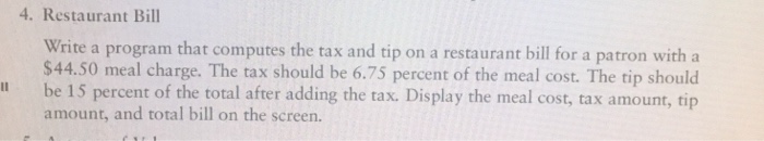 Solved 4. Restaurant Bill Write a program that computes the | Chegg.com