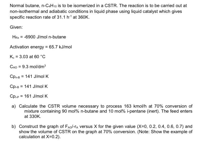 Normal butane, n−C4H10 is to be isomerized in a CSTR. | Chegg.com