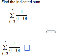 Solved Find the indicated sum. ∑i=37(i−1)!i! ∑i=37(i−1)!i!= | Chegg.com