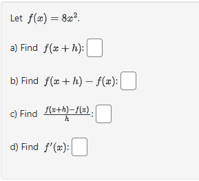 Solved Let f(x)=8x2. a) Find f(x+h) : b) Find f(x+h)−f(x) : | Chegg.com