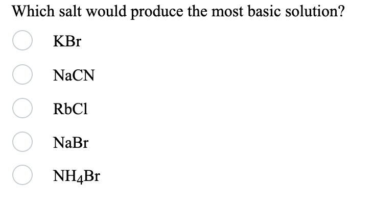 Solved Which salt would produce the most basic solution? KBr | Chegg.com