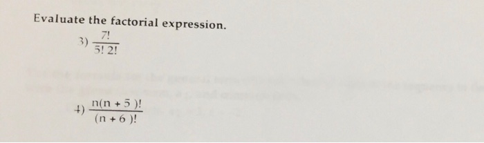 Solved Evaluate the factorial expression. 3) 7!/5! 2! 4) n | Chegg.com