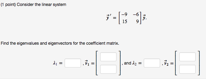 Solved (1 point) Consider the linear system y. 15 9 Find the | Chegg.com Solved (1 point) Consider the linear system y. 15 9 Find the | Chegg.com