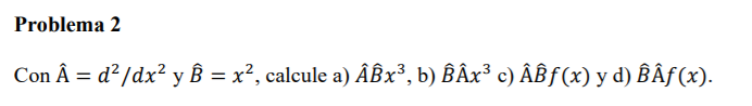 Solved With Â = 𝑑2 /𝑑𝑥2 and 𝐵̂ = 𝑥2 calculate a) 𝐴̂𝐵 | Chegg.com