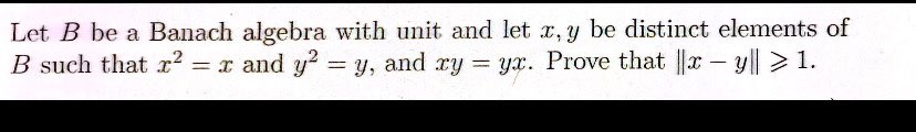 Solved Let B be a Banach algebra with unit and let x,y be | Chegg.com