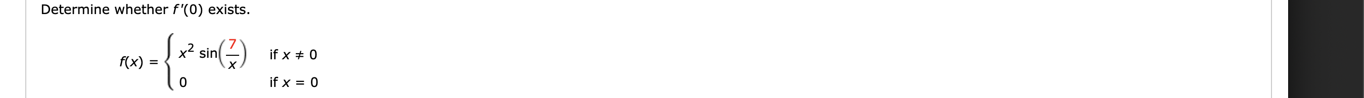 Solved Determine whether f′(0) exists. f(x)={x2sin(x7)0 if | Chegg.com