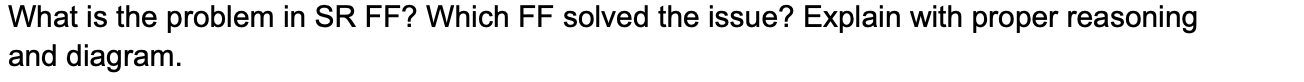 Solved What is the problem in SR FF? Which FF solved the | Chegg.com