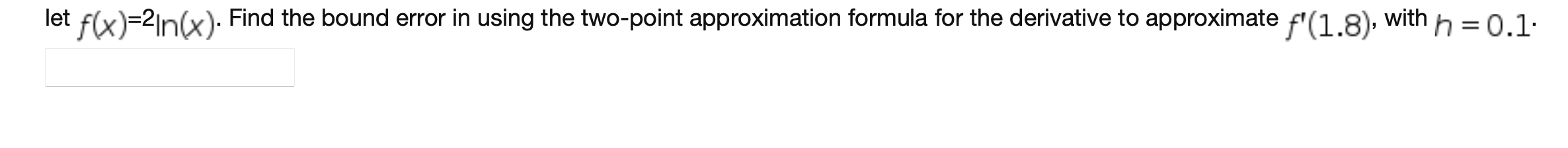 Solved let f(x)=2ln(x). Find the bound error in using the | Chegg.com