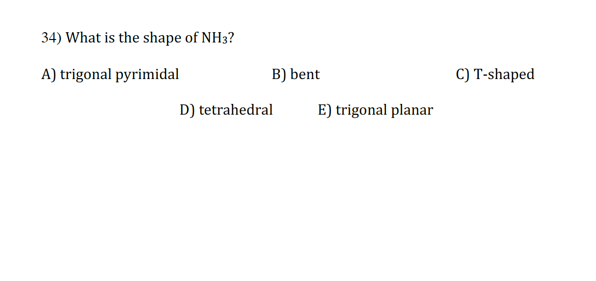Solved 34) What is the shape of NH3 ? A) trigonal pyrimidal | Chegg.com