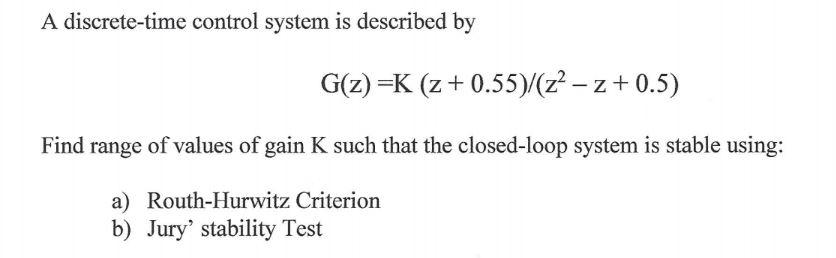 Solved A discrete-time control system is described by G(z)K | Chegg.com