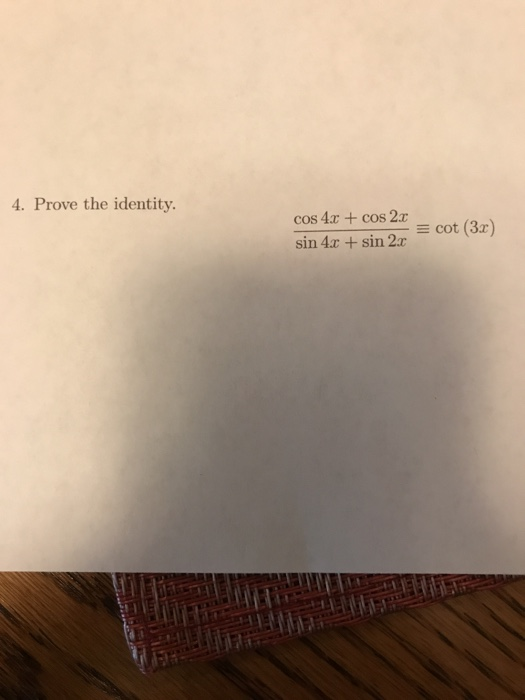 Solved 4. Prove the identity. cos 4x +cos 2x = cot (32) sin | Chegg.com