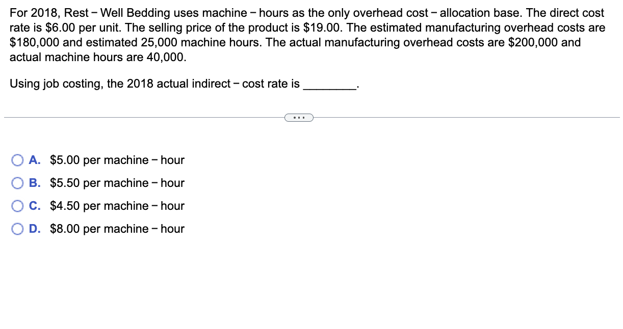 Solved For 2018, Rest - Well Bedding uses machine - hours as | Chegg.com