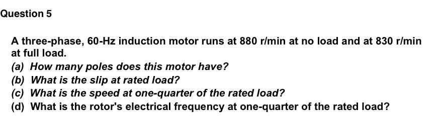 Solved A three-phase, 60−Hz induction motor runs at 880r/min | Chegg.com