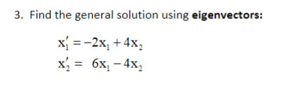 Solved 3. Find the general solution using eigenvectors: | Chegg.com