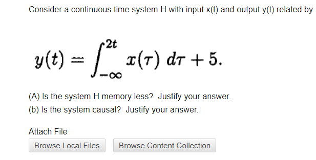 Solved Consider a continuous time system H with input x(t) | Chegg.com