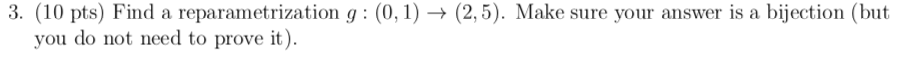 Solved 3. (10 pts) Find a reparametrization g: (0,1)+(2,5). | Chegg.com
