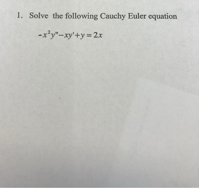 Solved 1. Solve the following Cauchy Euler equation | Chegg.com