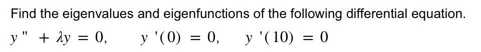 Solved Find the eigenvalues and eigenfunctions of the | Chegg.com