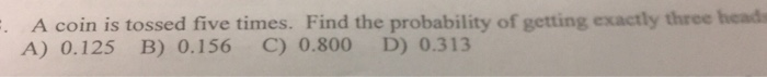 Solved A coin is tossed five times. Find the probability of | Chegg.com