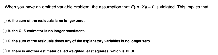 Solved When you have an omitted variable problem, the | Chegg.com