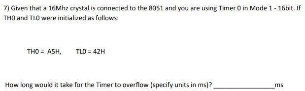 Solved 7) Given that a 16Mhz crystal is connected to the | Chegg.com