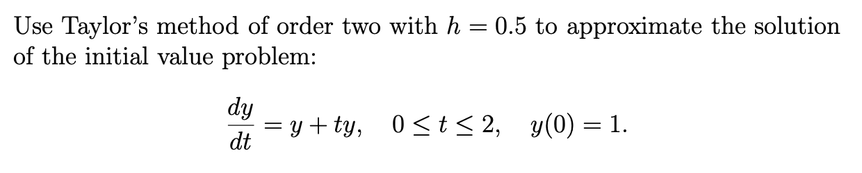 Solved Use Taylor's method of order two with h = 0.5 to | Chegg.com