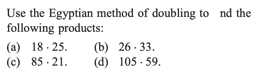 Solved Use the Egyptian method of doubling to nd the | Chegg.com