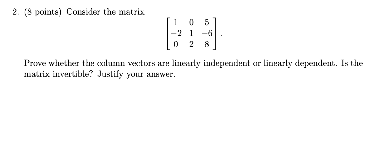 Solved 2. (8 points) Consider the matrix 1 0 5 -2 1 -6 0 2 8 | Chegg.com