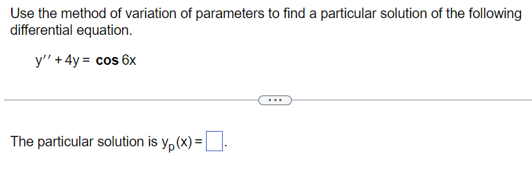 Solved Use the method of variation of parameters to find a | Chegg.com