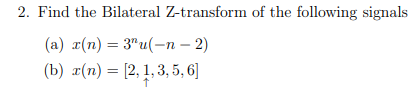 Solved 2. Find the Bilateral Z-transform of the following | Chegg.com