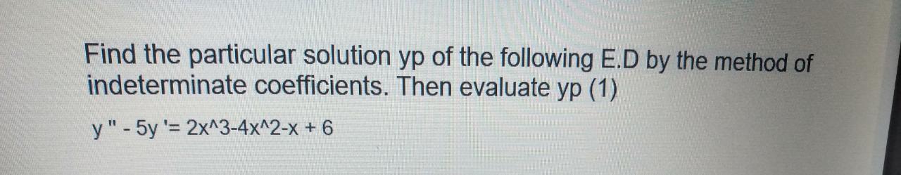 Solved Find the particular solution yp of the following E.D | Chegg.com