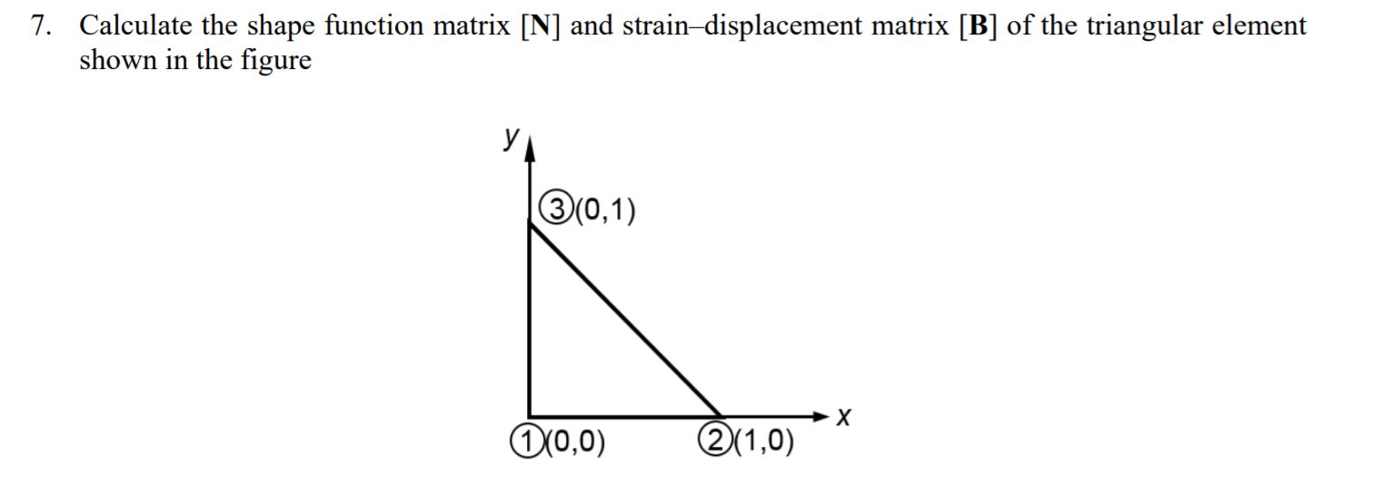 7. Calculate the shape function matrix [N] and | Chegg.com