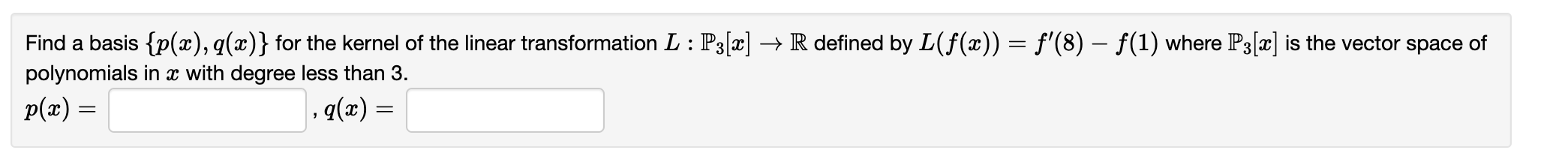Solved Find a basis {p(x),q(x)} ﻿for the kernel of the | Chegg.com