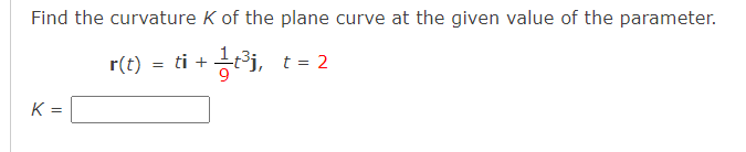 Solved Find the curvature K of the plane curve at the given | Chegg.com