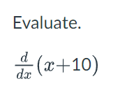 Solved Evaluate. dxd(4x+2)dxd(x+10)dxd4 | Chegg.com