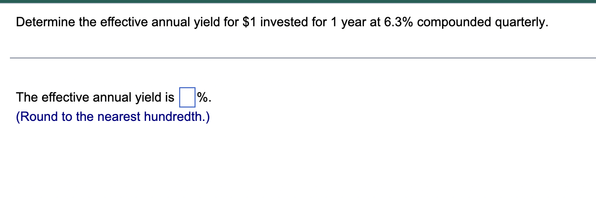 Solved Determine the effective annual yield for $1 invested | Chegg.com