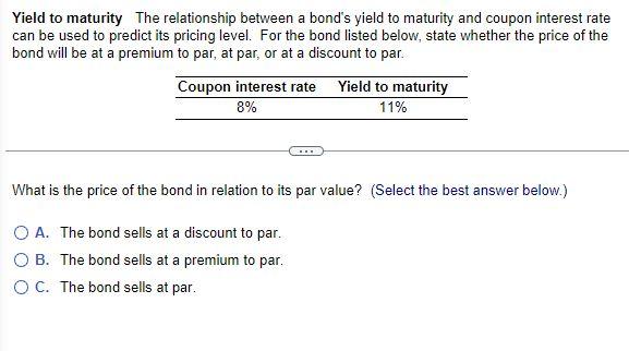 Solved Yield to maturity The relationship between a bond's | Chegg.com