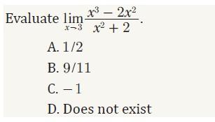 Solved Evaluate limx→3x2+2x3−2x2 A. 1/2 B. 9/11 C. −1 D. | Chegg.com
