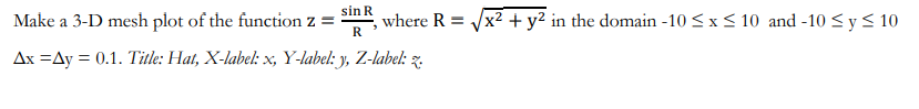 Solved Make a 3-D mesh plot of the function z=RsinR, where | Chegg.com
