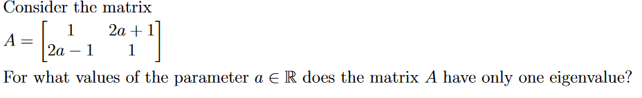 Solved Consider the matrix A=[12a−12a+11] For what values of | Chegg.com