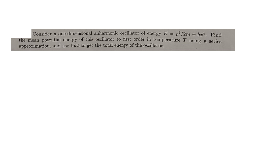 Solved Consider a one-dimensional anharmonic oscillator of | Chegg.com Solved Consider a one-dimensional anharmonic oscillator of | Chegg.com