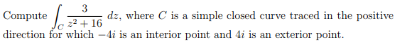 Solved Compute ∫Cz2+163dz, where C is a simple closed curve | Chegg.com