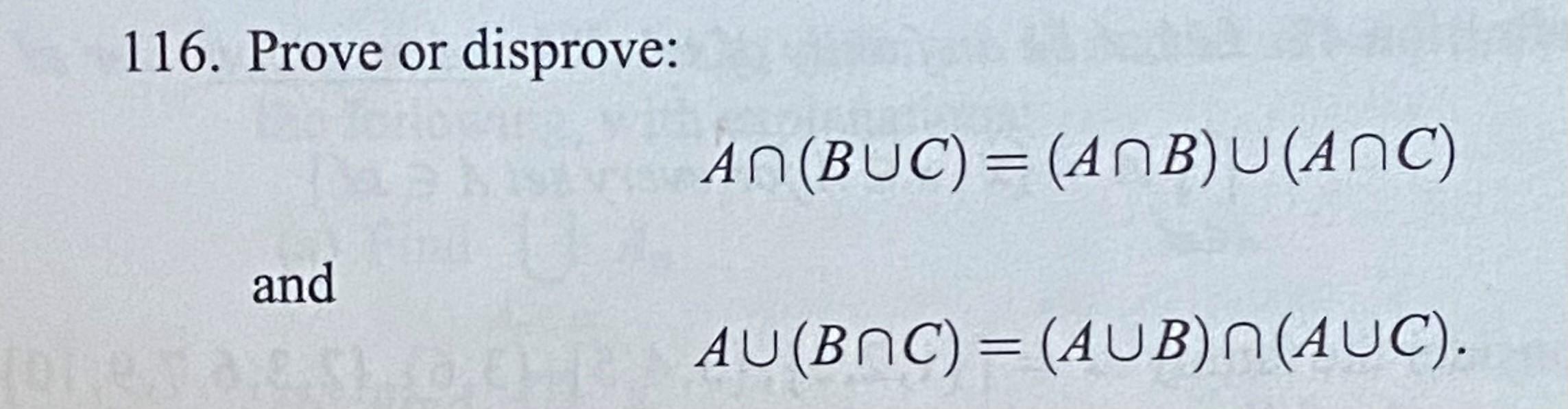 Solved 116. Prove or disprove: A∩(B∪C)=(A∩B)∪(A∩C) and | Chegg.com