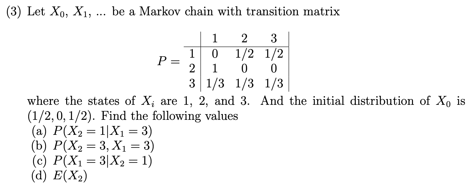 Solved (3) Let X0, X1, ... be a Markov chain with transition | Chegg.com