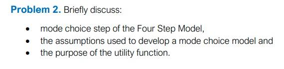 Solved Problem 2. Briefly discuss: • mode choice step of the | Chegg.com